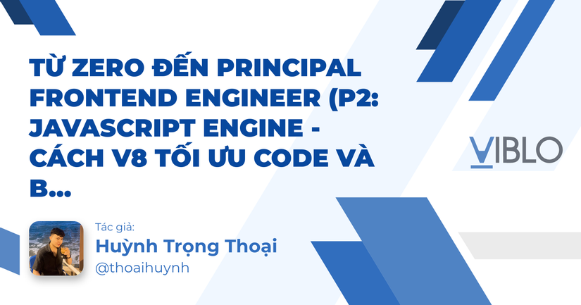 Từ Zero đến Principal Frontend Engineer (P2: Đào sâu JavaScript Engine)