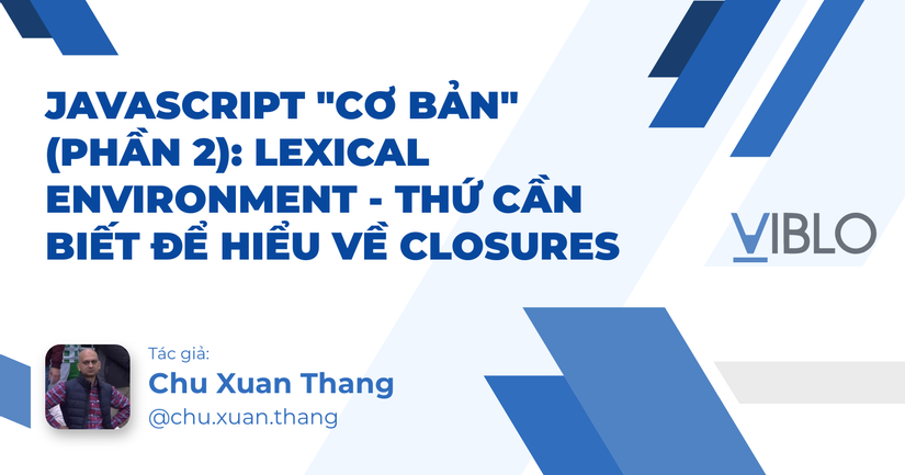 JavaScript "cơ bản" (Phần 2): Lexical Environment - Thứ cần biết để ...