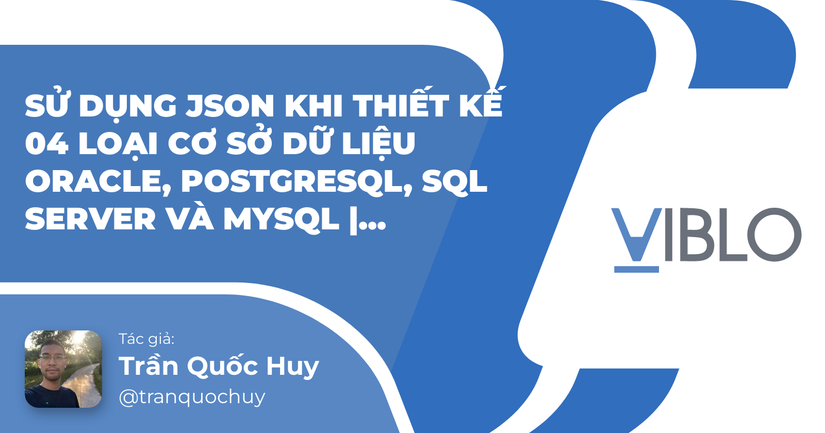 Sử dụng JSON khi thiết kế 04 loại cơ sở dữ liệu Oracle, PostgreSQL, SQL ...