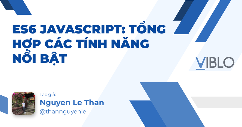 ES6 JavaScript: Tổng hợp các tính năng nổi bật