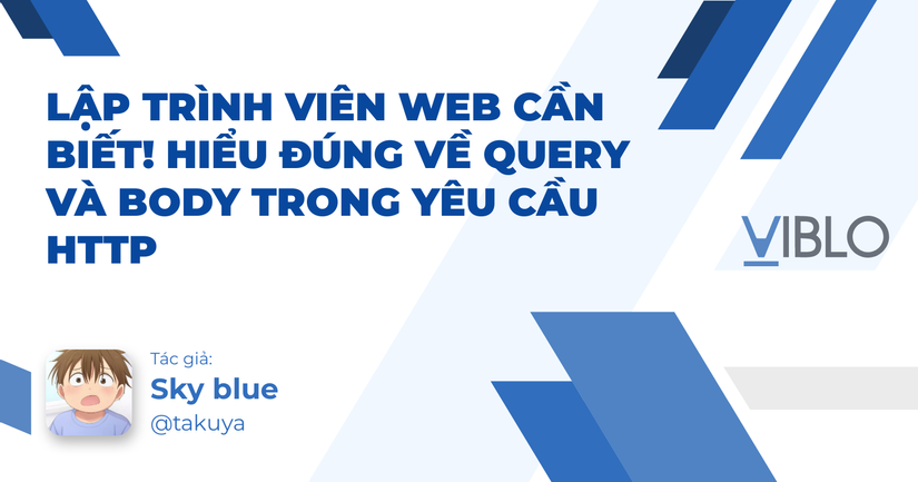Lập trình viên web cần biết! Hiểu đúng về Query và Body trong yêu cầu HTTP