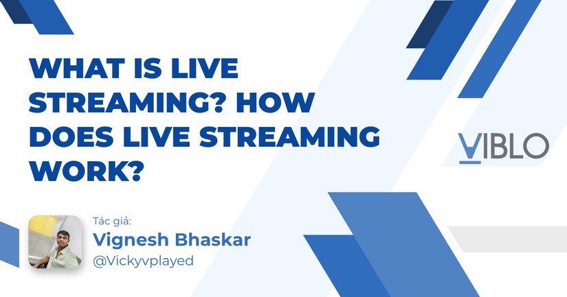 What is Live streaming? How does live streaming work? - Viblo