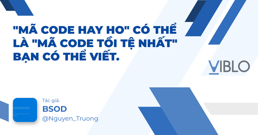 "Mã code hay ho" có thể là "mã code tồi tệ nhất" bạn có thể viết. - Viblo