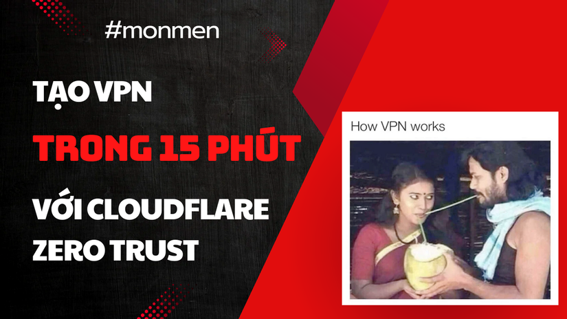 Tạo VPN trong 15 phút với Cloudflare Zerotrust - Viblo