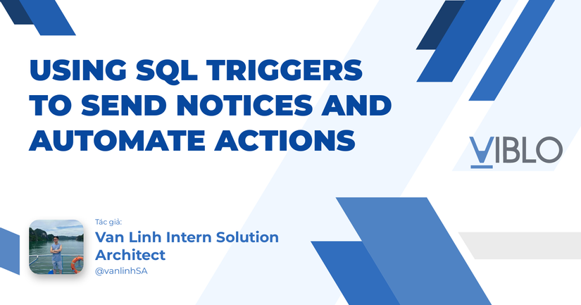 Using SQL Triggers to Send Notices and Automate Actions Using SQL Triggers to Send Notices and Automate Actions