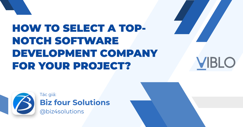 How To Select A Top-Notch Software Development Company For Your Project?