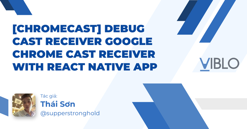 [Chromecast] Debug Cast receiver Google Chrome cast receiver with react native app