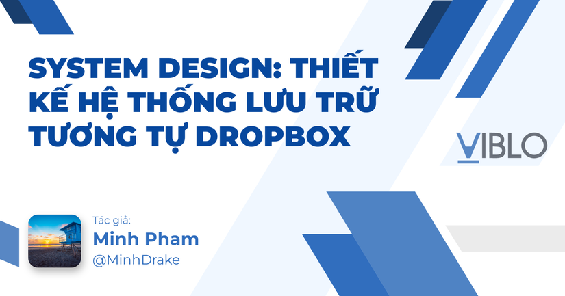 System Design: Thiết kế hệ thống lưu trữ tương tự dropbox