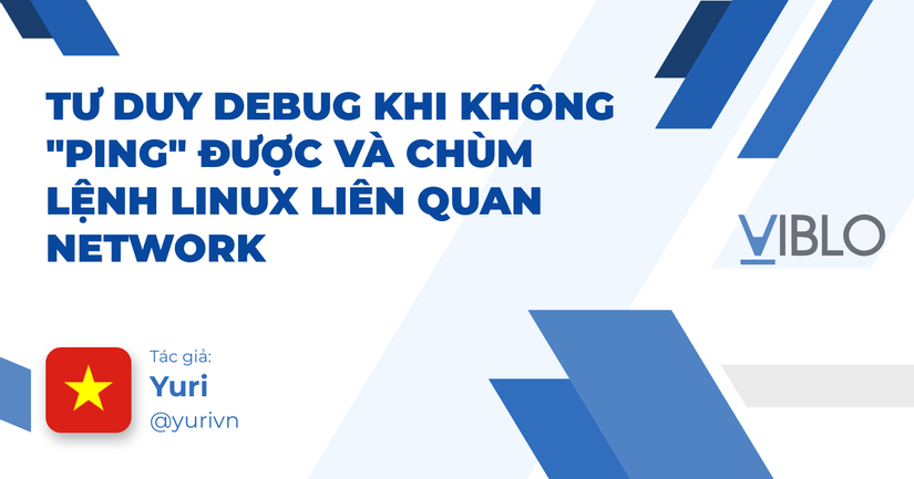 Tư duy debug khi không "ping" được và chùm lệnh linux liên quan network