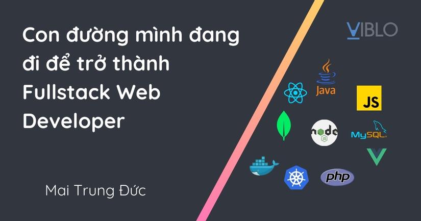 Con đường mình đang đi để trở thành Fullstack Web Developer - Viblo