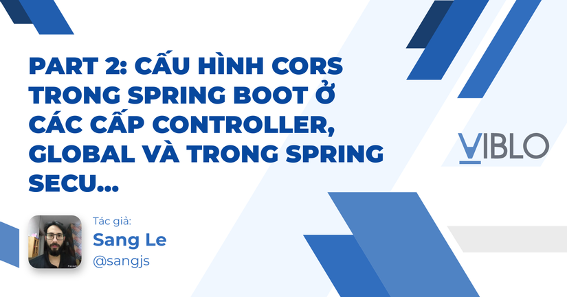 Part 2: Cấu hình CORS trong Spring Boot ở các cấp Controller, Global và ...