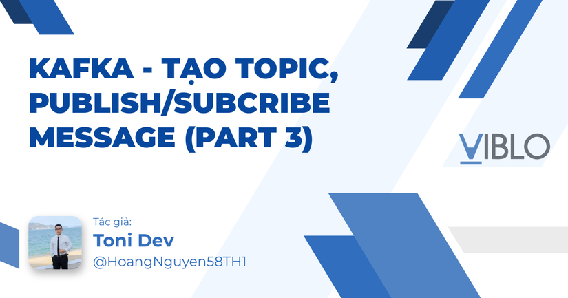 Kafka - Tạo topic, publish/subcribe message (Part 3)