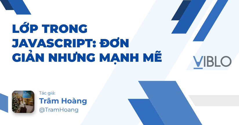 Lớp Trong Javascript Đơn Giản Nhưng Mạnh Mẽ Viblo