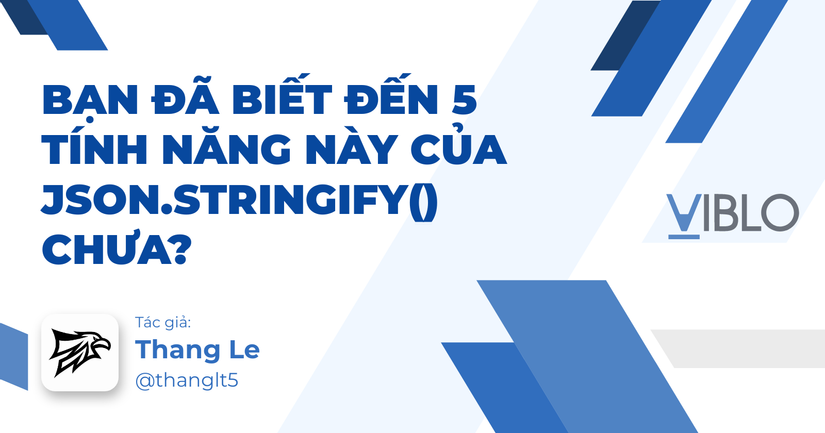 Bạn đã biết đến 5 tính năng này của JSON.stringify() chưa?