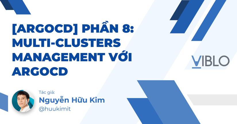 [ArgoCD] Phần 8: Multi-Clusters management với ArgoCD