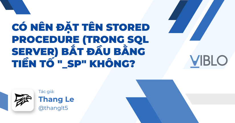 Có nên đặt tên Stored Procedure (trong SQL Server) bắt đầu bằng tiền tố ...