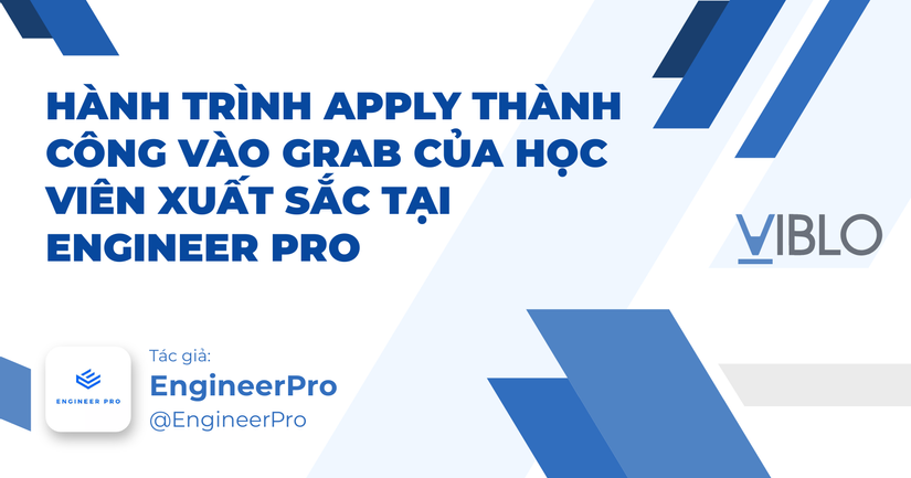 HÀNH TRÌNH APPLY THÀNH CÔNG VÀO GRAB CỦA HỌC VIÊN XUẤT SẮC TẠI ENGINEER PRO