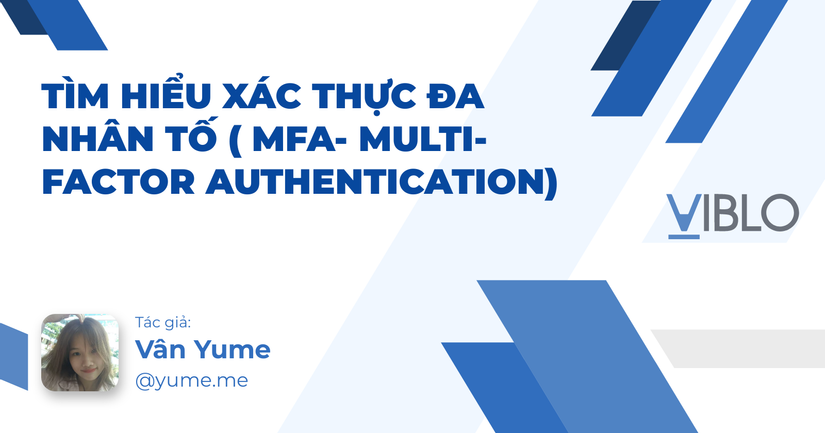 Tìm hiểu Xác thực đa nhân tố ( MFA- Multi-factor Authentication)