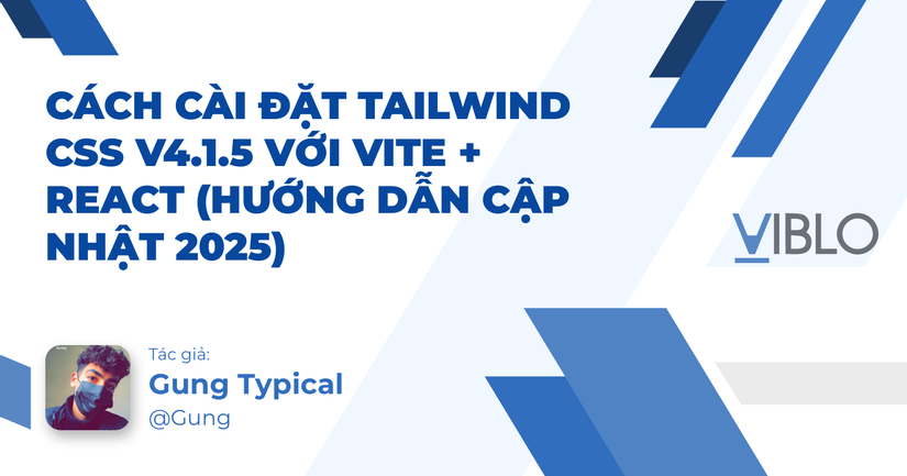 Cách cài đặt Tailwind CSS v4.1.5 với Vite + React (Hướng dẫn cập nhật 2025)