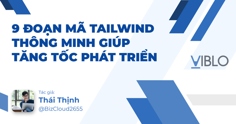 9 Đoạn mã Tailwind thông minh giúp tăng tốc phát triển