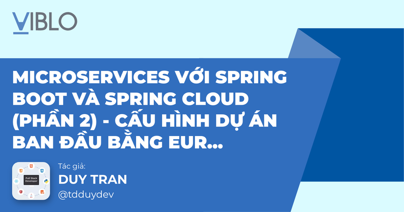 Microservices với Spring Boot và Spring Cloud (Phần 2) - Cấu hình dự án ban đầu bằng Eureka ...