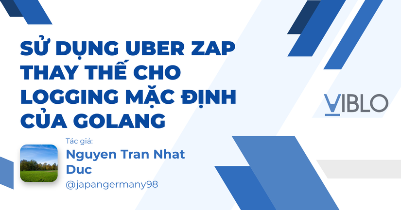 Sử dụng uber zap thay thế cho logging mặc định của golang