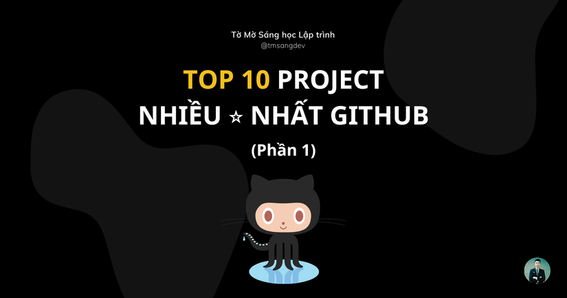 TOP 10 PROJECT NHIỀU ⭐️ NHẤT GITHUB (Phần 1)