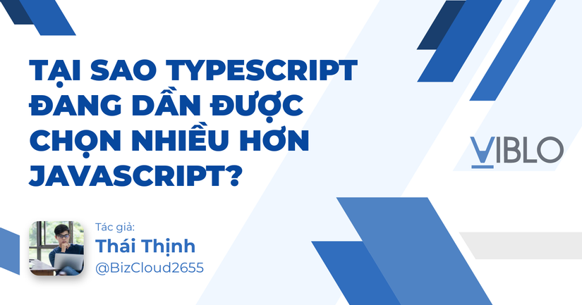 Tại sao TypeScript đang dần được chọn nhiều hơn JavaScript?