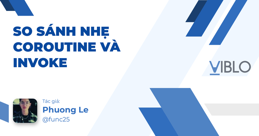 So sánh nhẹ Coroutine và Invoke - Viblo