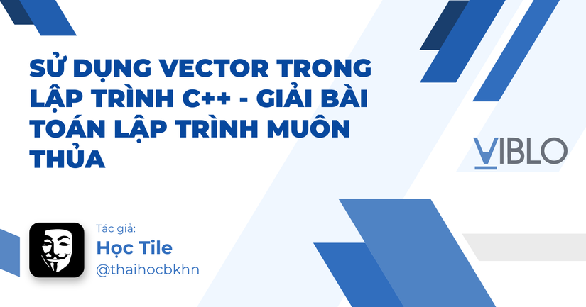 Dùng Vector Trong C++ Giải Bài Toán Muôn Thủa - Viblo