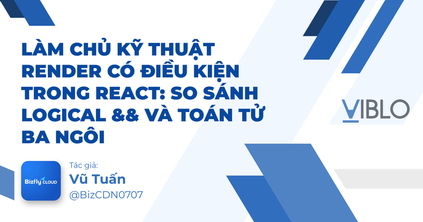 Làm chủ kỹ thuật render có điều kiện trong React: So sánh Logical && và Toán tử ba ngôi