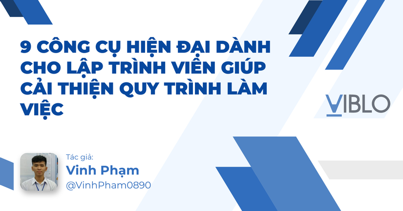 9 Công cụ hiện đại dành cho lập trình viên giúp cải thiện quy trình làm việc