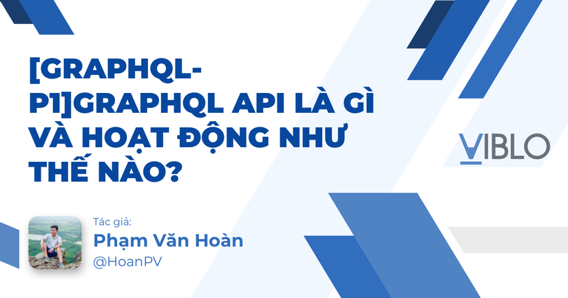 [GraphQL-P1]GraphQL API là gì và hoạt động như thế nào?