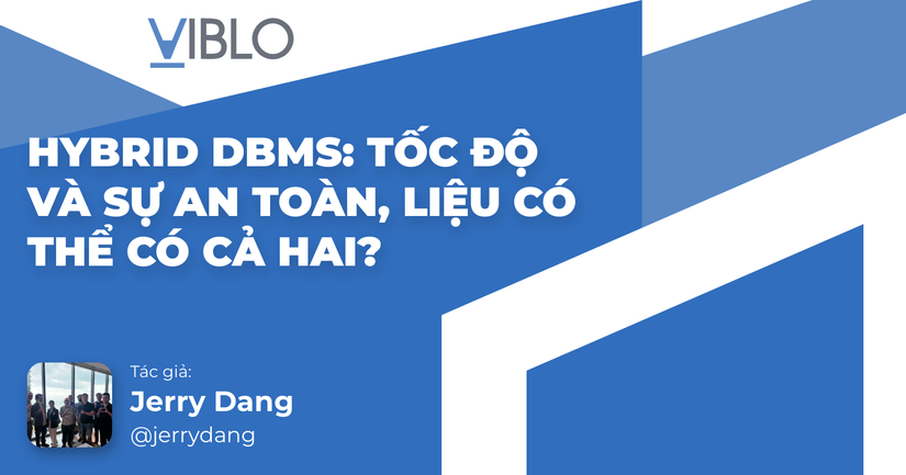 Hybrid DBMS: Tốc độ và sự an toàn, liệu có thể có cả hai? - Viblo