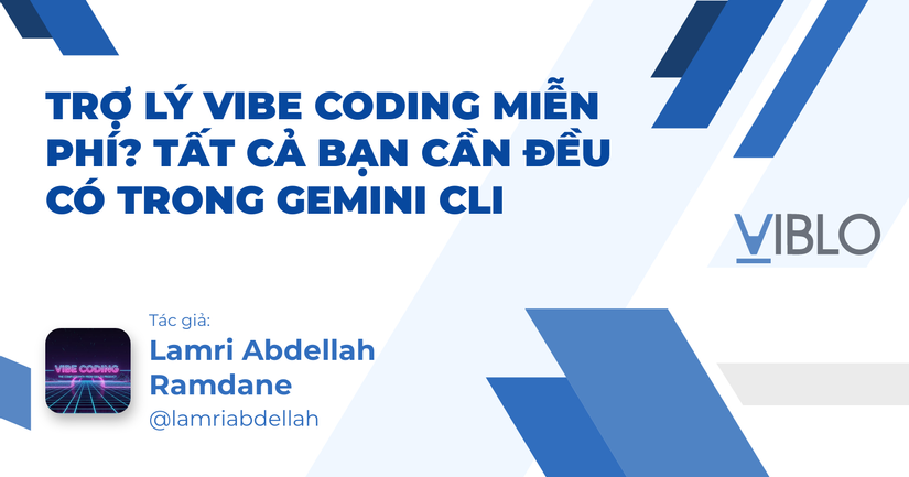 Trợ Lý Vibe Coding Miễn Phí? Tất Cả Bạn Cần Đều Có Trong Gemini CLI