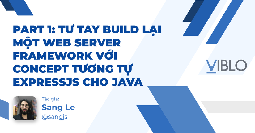 Part 1: Tự tay build lại một Web server framework cho Java Part 1: Tự tay build lại một Web server framework cho Java