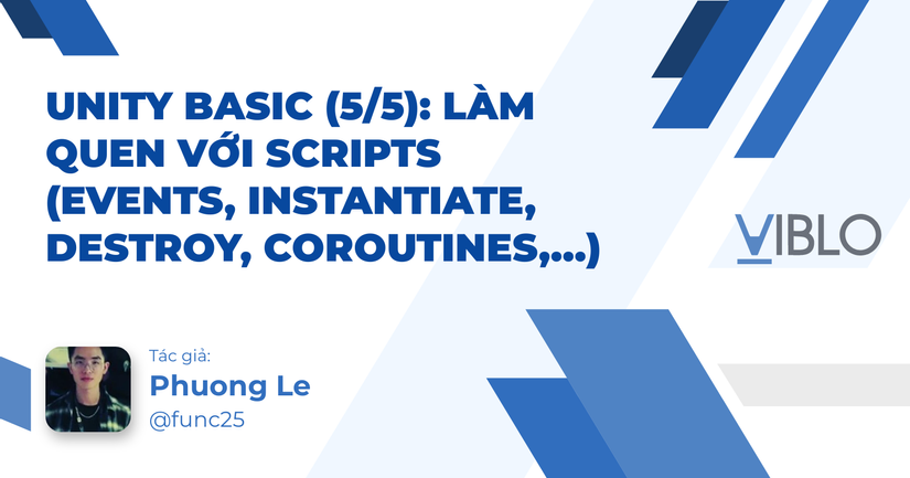 Unity Basic (5/5): Làm quen với Scripts (Events, Instantiate, Destroy, Coroutines,…)