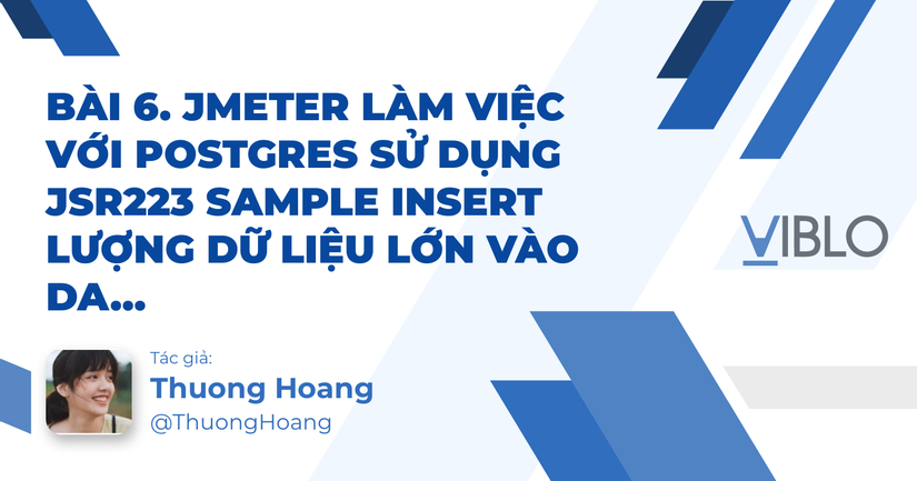 Bài 6 Jmeter Làm Việc Với Postgres Sử Dụng Jsr223 Sample Insert Lượng Dữ Liệu Vào Database