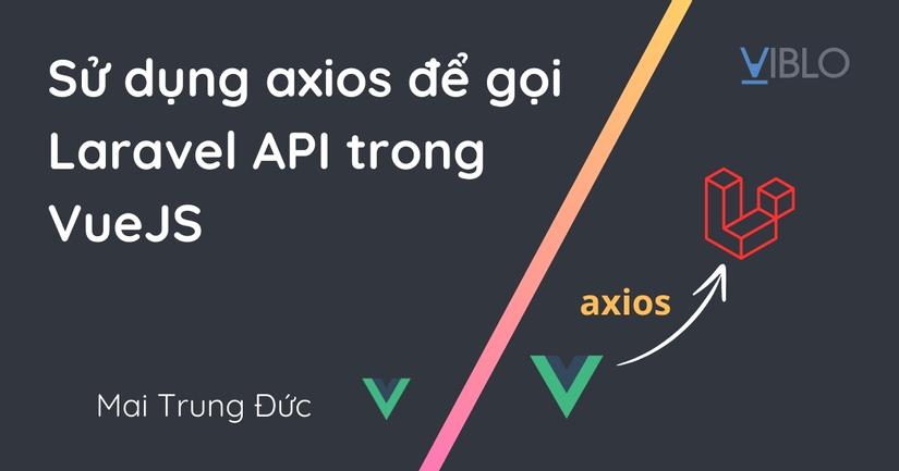 Bài 16: Sử dụng axios để gọi Laravel API trong VueJS - Viblo
