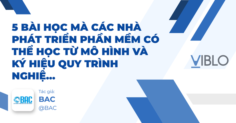 5 BÀI HỌC MÀ CÁC NHÀ PHÁT TRIỂN PHẦN MỀM CÓ THỂ HỌC TỪ MÔ HÌNH VÀ KÝ HIỆU QUY TRÌNH NGHIỆP VỤ (BPMN)