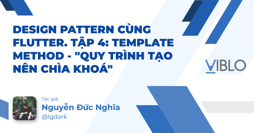 Design Pattern cùng Flutter. Tập 4: Template Method - "Quy trình tạo nên chìa khoá"