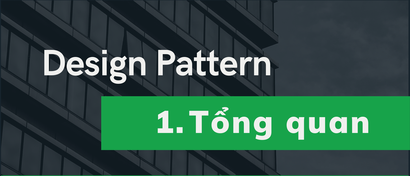 Design Patterns là gì? Tổng hợp 23 mẫu Design Pattern