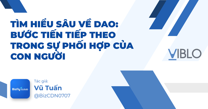 Tìm hiểu sâu về DAO: Bước tiến tiếp theo trong sự phối hợp của con người