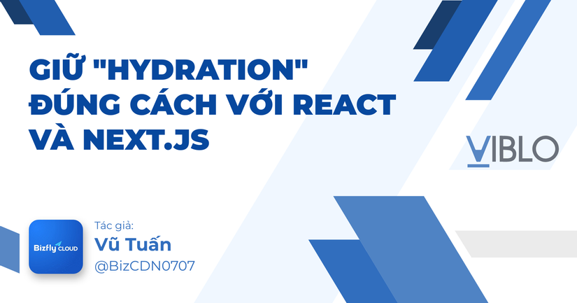 Giữ "Hydration" đúng cách với React và Next.js