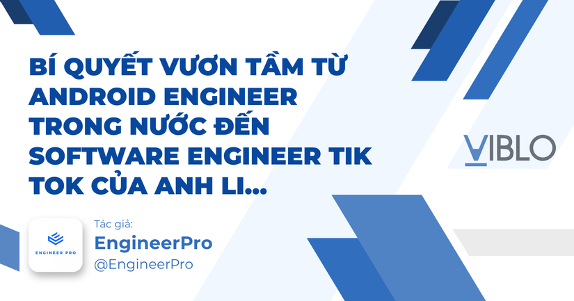 Bí quyết vươn tầm từ Android Engineer trong nước đến Software Engineer Tik Tok của anh LinhBí ...