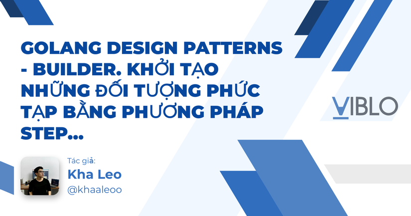 Golang Design Patterns - Builder. Tạo đối tượng bằng...- Viblo