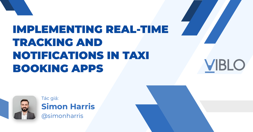 Implementing Real-Time Tracking and Notifications in Taxi Booking Apps