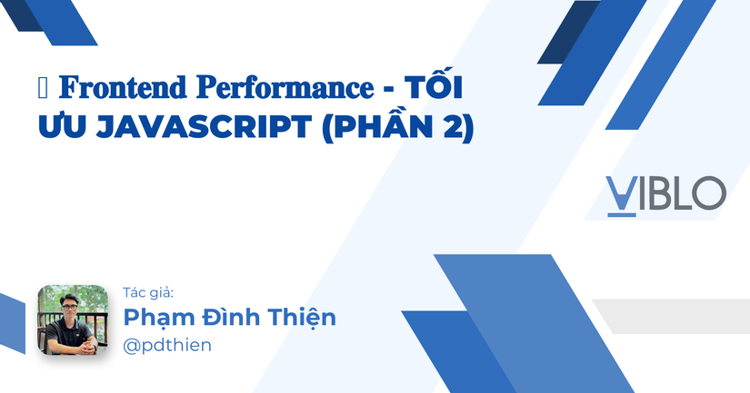 Frontend Performance - Tối ưu JavaScript (Phần 2) - Viblo