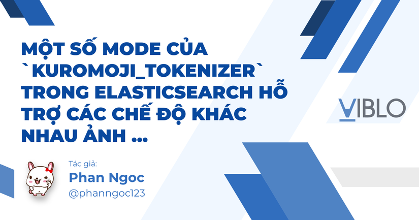 Một số mode của `kuromoji_tokenizer` trong Elasticsearch hỗ trợ các chế độ khác nhau ảnh hưởng ...