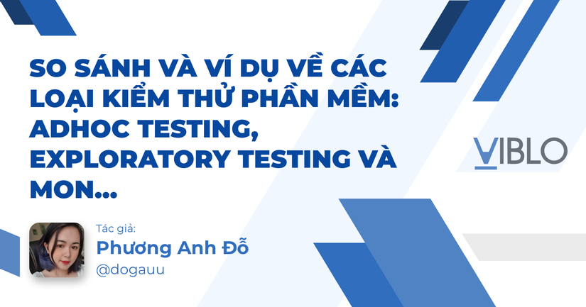 So sánh và ví dụ về: Adhoc Testing, Exploratory Testing và Monkey ...